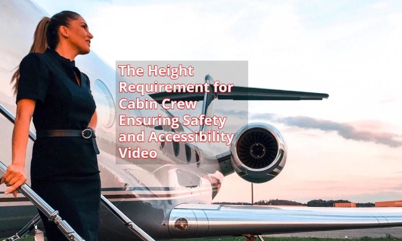 The Height Requirement For Cabin Crew Ensuring Safety And